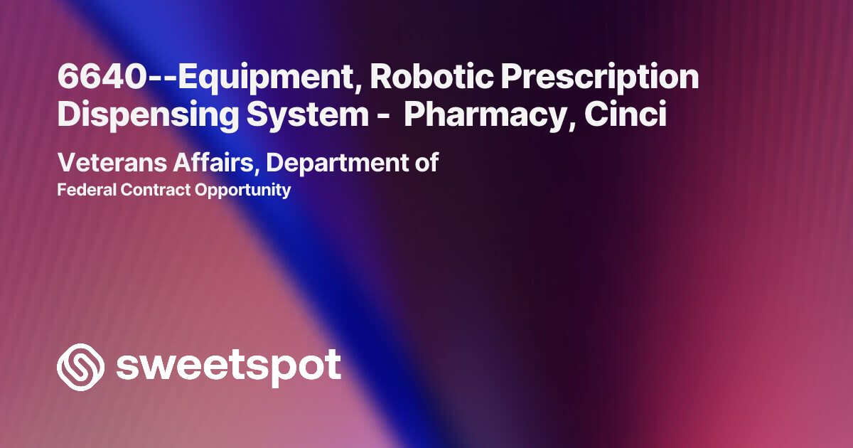 6640--Equipment, Robotic Prescription Dispensing System - Pharmacy, Cinci