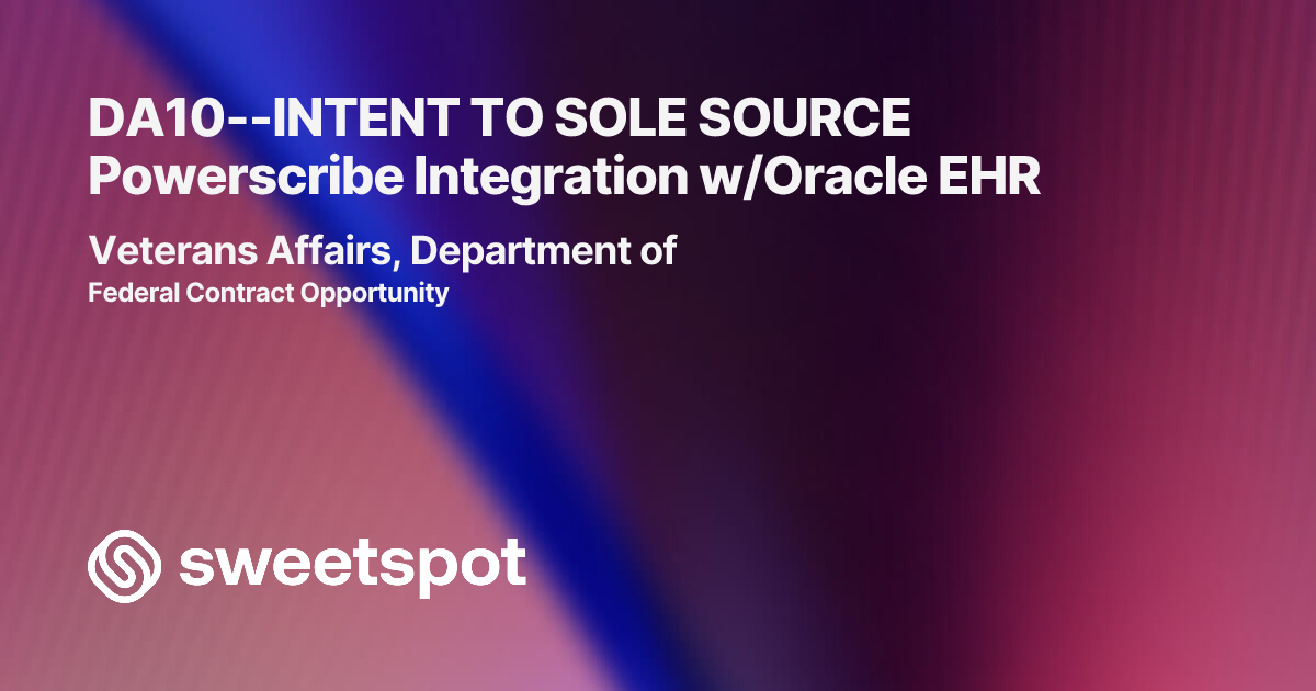 DA10--INTENT TO SOLE SOURCE Powerscribe Integration w/Oracle EHR