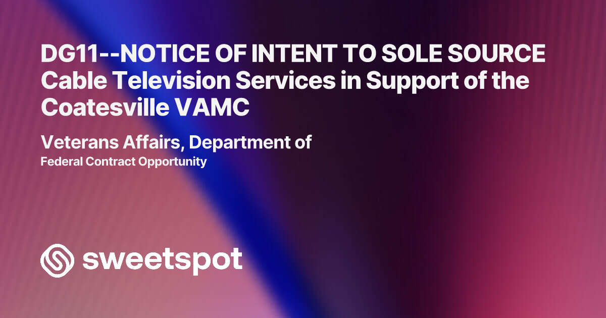 DG11--NOTICE OF INTENT TO SOLE SOURCE Cable Television Services in ...