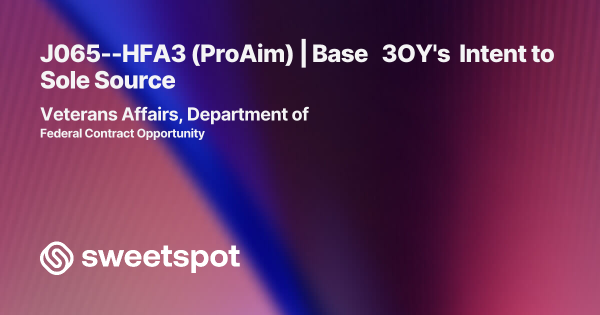 J065--HFA3 (ProAim) | Base 3OY's Intent to Sole Source
