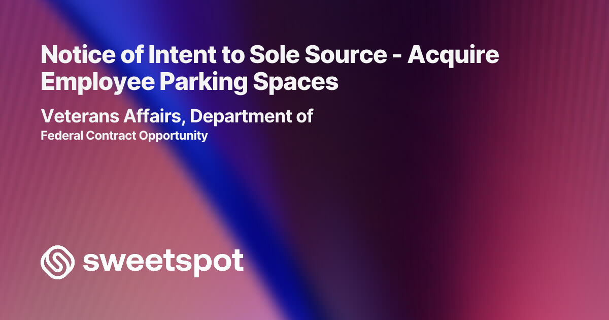 Notice of Intent to Sole Source - Acquire Employee Parking Spaces